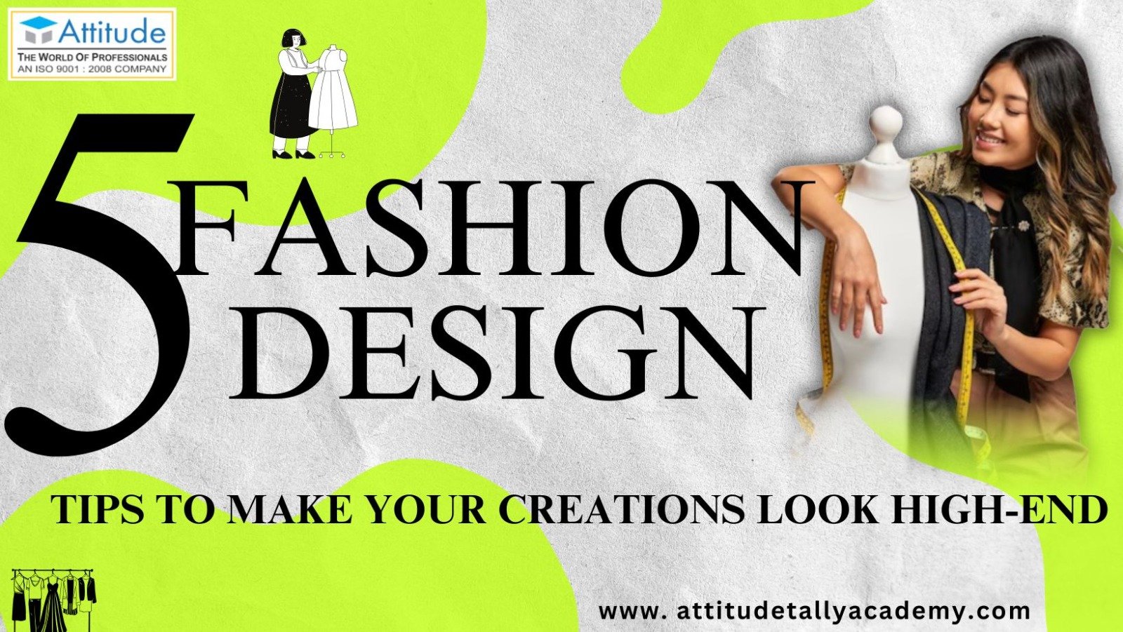 5 Fashion Design Tips to Make Your Creations Luxurious- Attitude Academy
