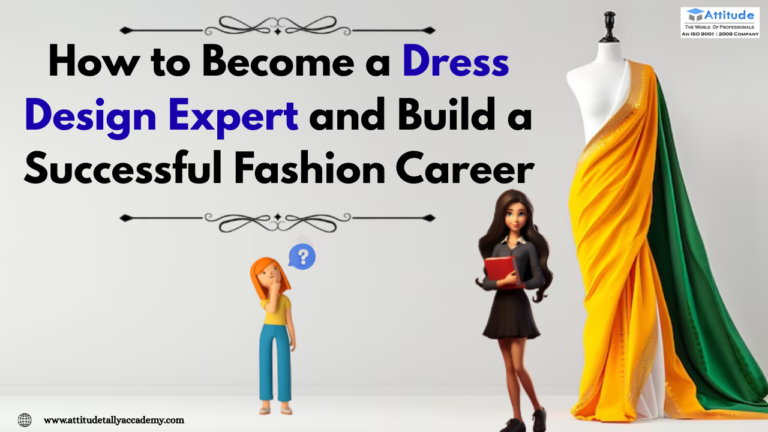 How to Become a Dress Design Expert : Completer Guide - Attitude Academy