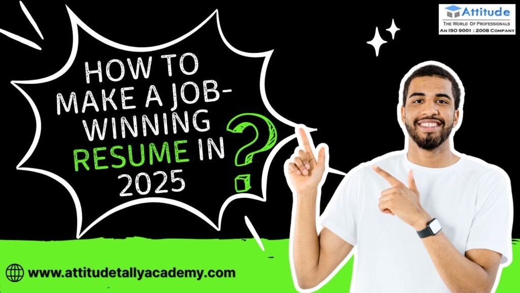 How to Make a Job-Winning Resume in 2025 - Attitude Academy