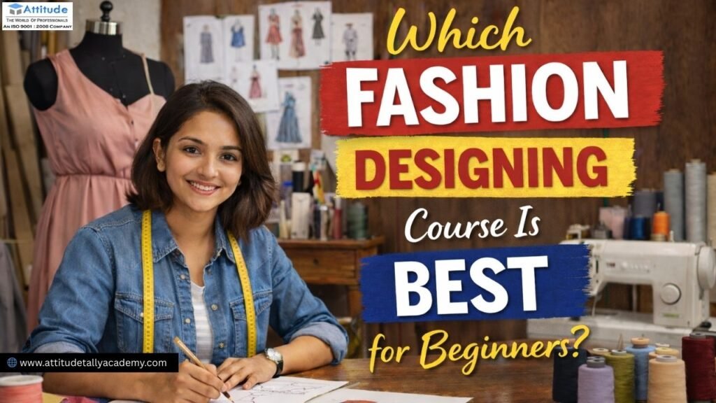 Which Fashion Designing Course Is Best for Beginners - Attitude Academy
