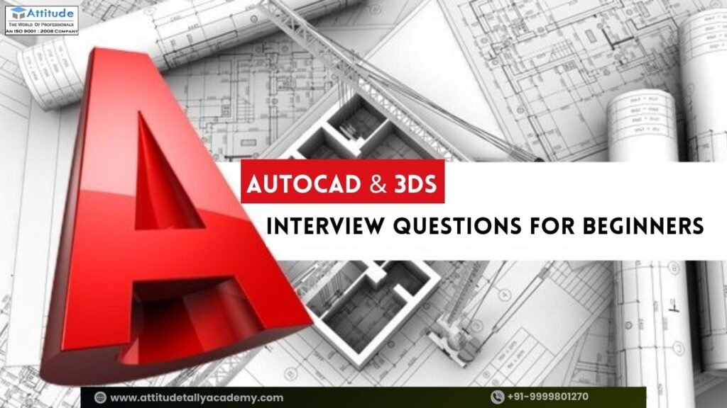 AutoCAD & 3Ds Max Interview Questions for Beginners - Attitude Academy